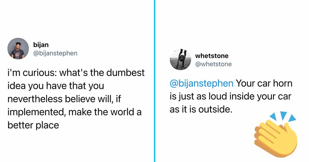 25 People Share Their Dumbest Ideas That Just Might Make The World A ...