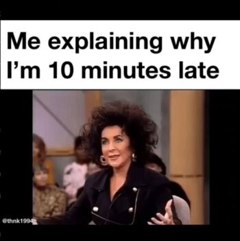 20 Memes For When You’re Fashionably Late To Literally Everything