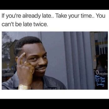 20 Memes For When You’re Fashionably Late To Literally Everything