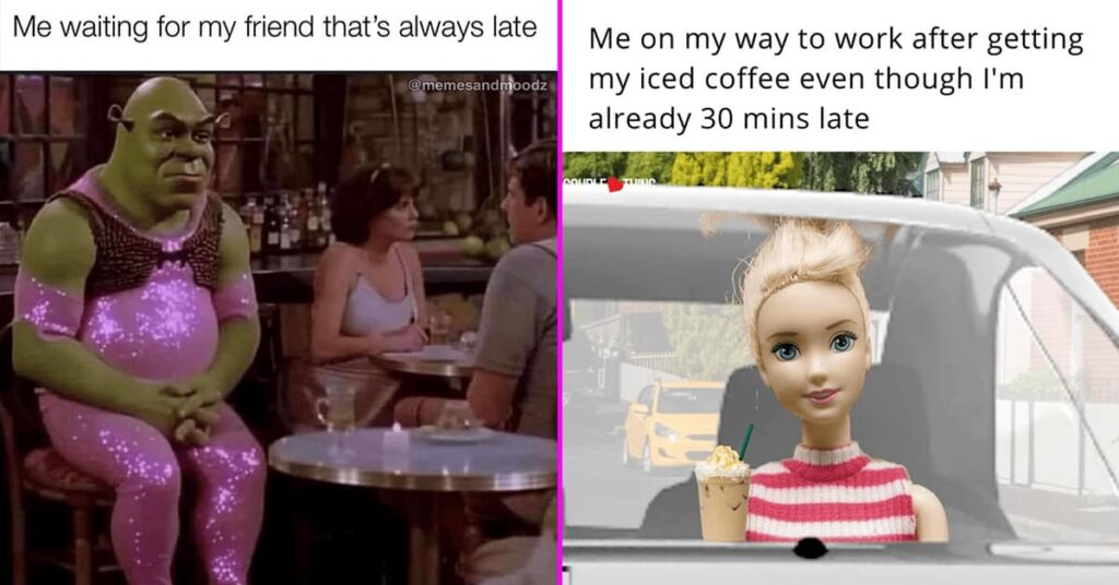 20 Memes For When You’re Fashionably Late To Literally Everything